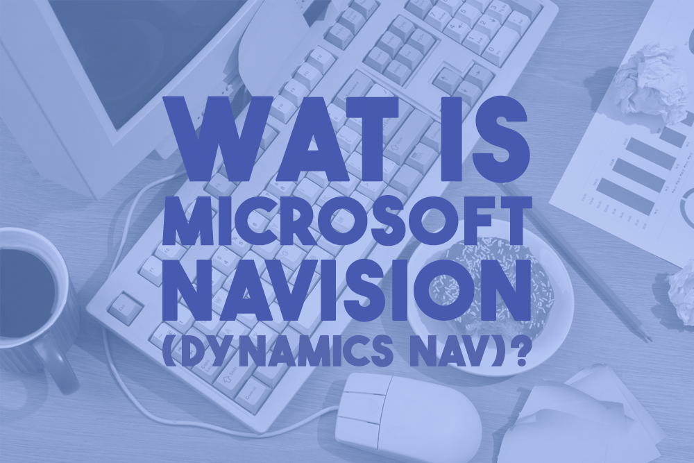 Wat is Microsoft Navision (Dynamics NAV)? | ABC E BUSINESS